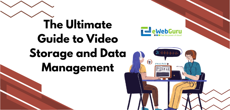 The Ultimate Guide to Video Storage and Data Management